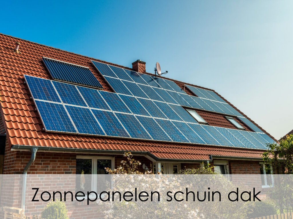 Zonnepanelen Schuin Dak Waar Rekening Mee Houden 2024